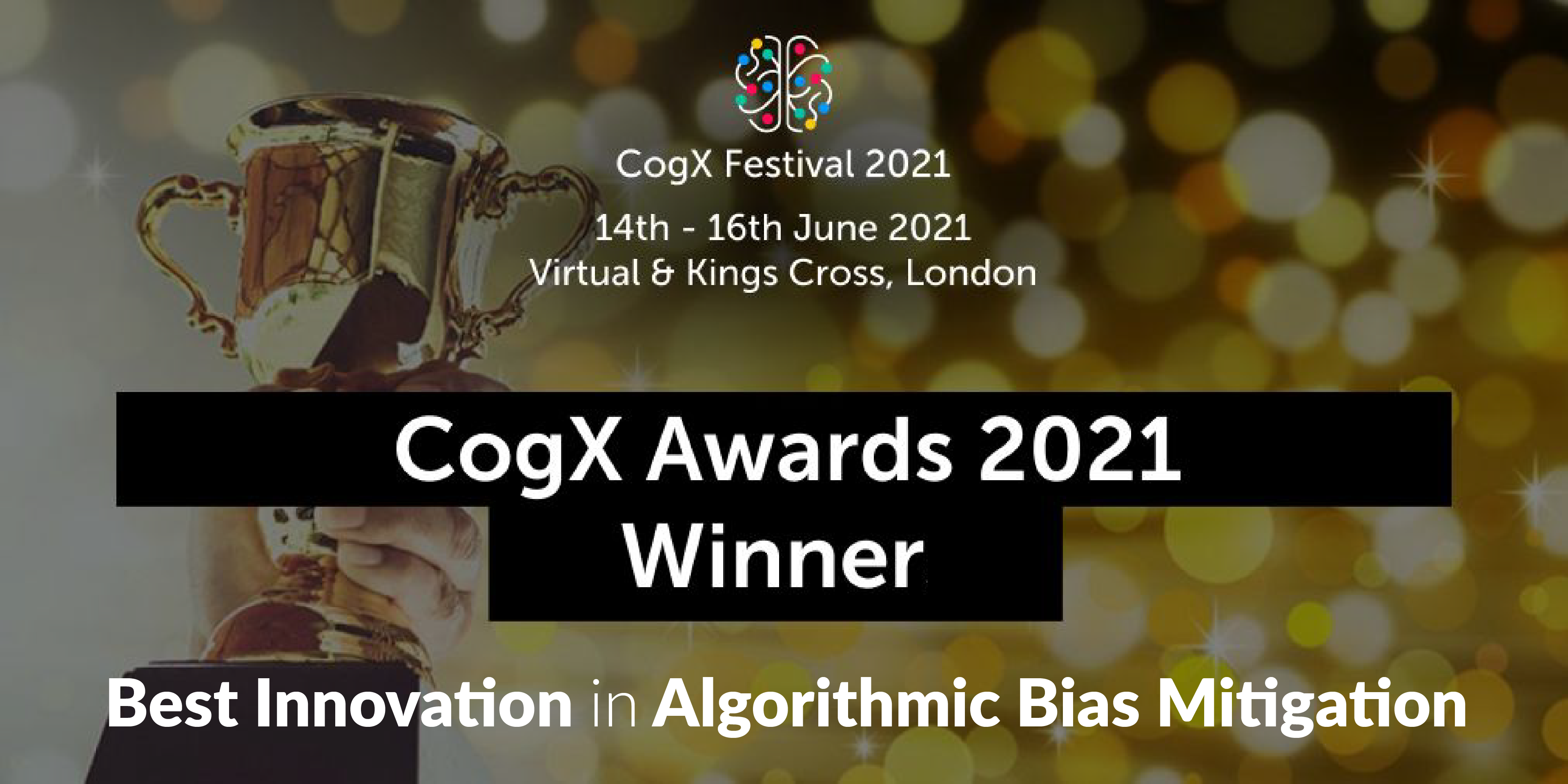 Best Innovation in Algorithmic Bias Mitigation at CogX 2021 Best Innovation in Algorithmic Bias Mitigation at CogX 2021